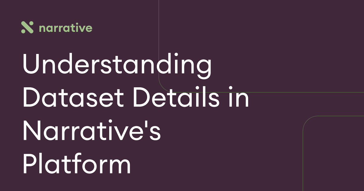 Understanding Dataset Details in Narrative's Platform